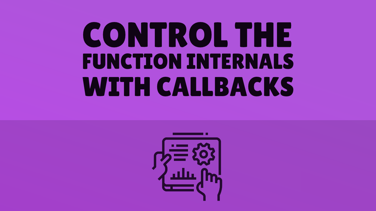 Control the function internals with callbacks | Taha Shashtari Control the function internals with callbacks | Taha Shashtari