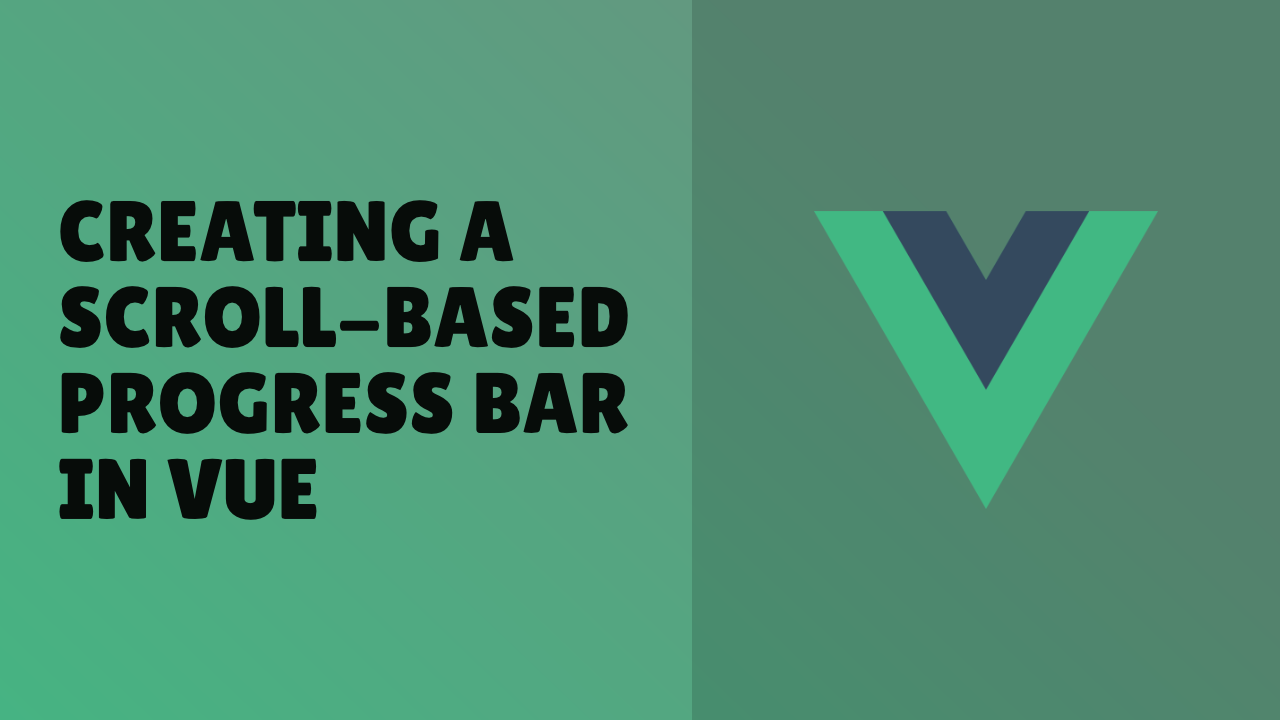 Creating A Scroll Based Progress Bar In Vue Taha Shashtari