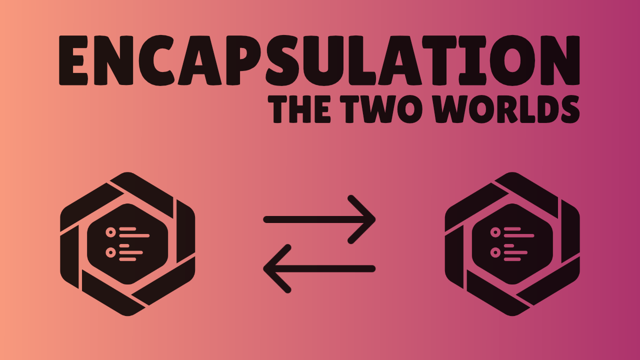 Encapsulation: the two worlds | Taha Shashtari