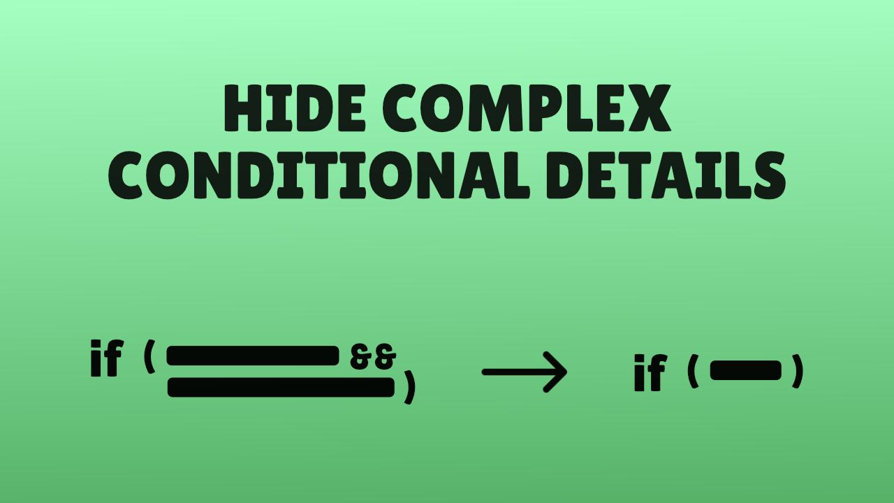 Hide complex conditional details | Taha Shashtari