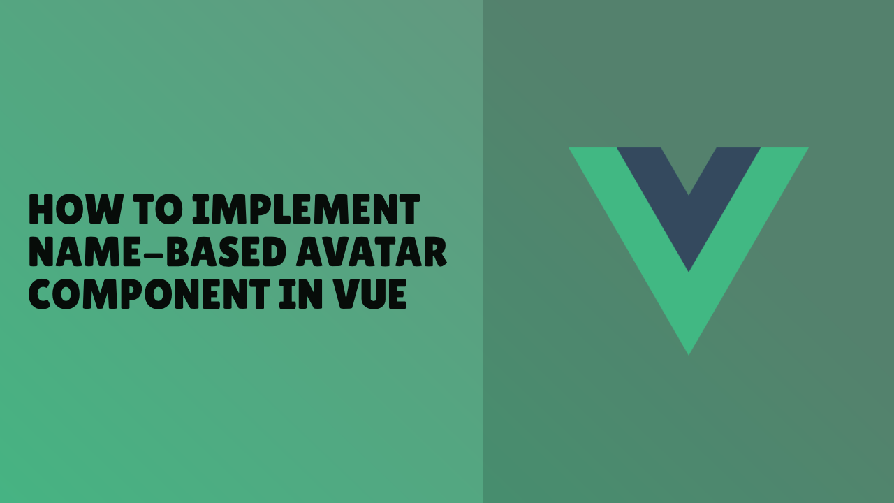 How to Implement Name-Based Avatar Component in Vue | Taha Shashtari How to Implement Name-Based Avatar Component in Vue | Taha Shashtari
