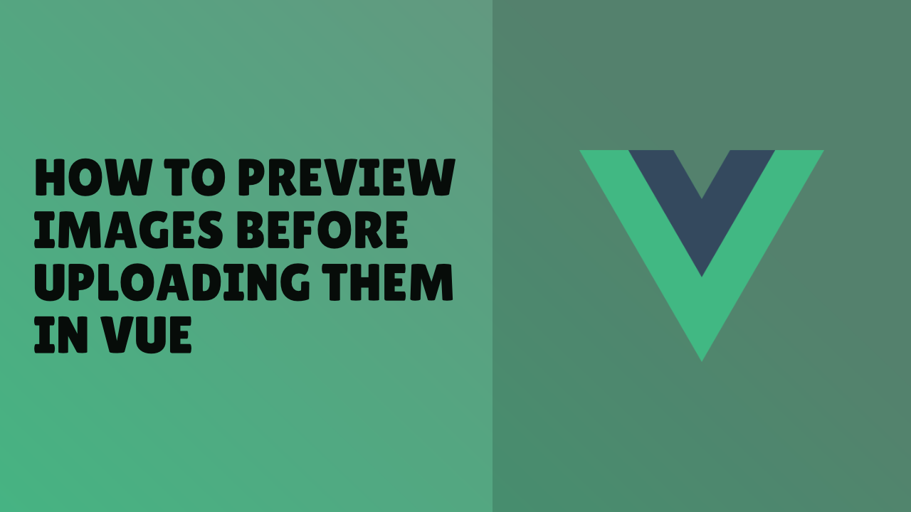 How to Preview Images Before Uploading Them in Vue | Taha Shashtari