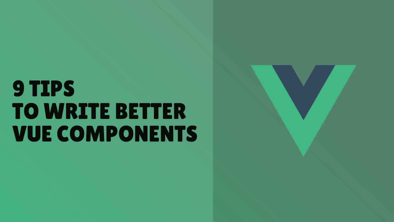 9 Tips to Write Better Vue Components | Taha Shashtari 9 Tips to Write Better Vue Components | Taha Shashtari